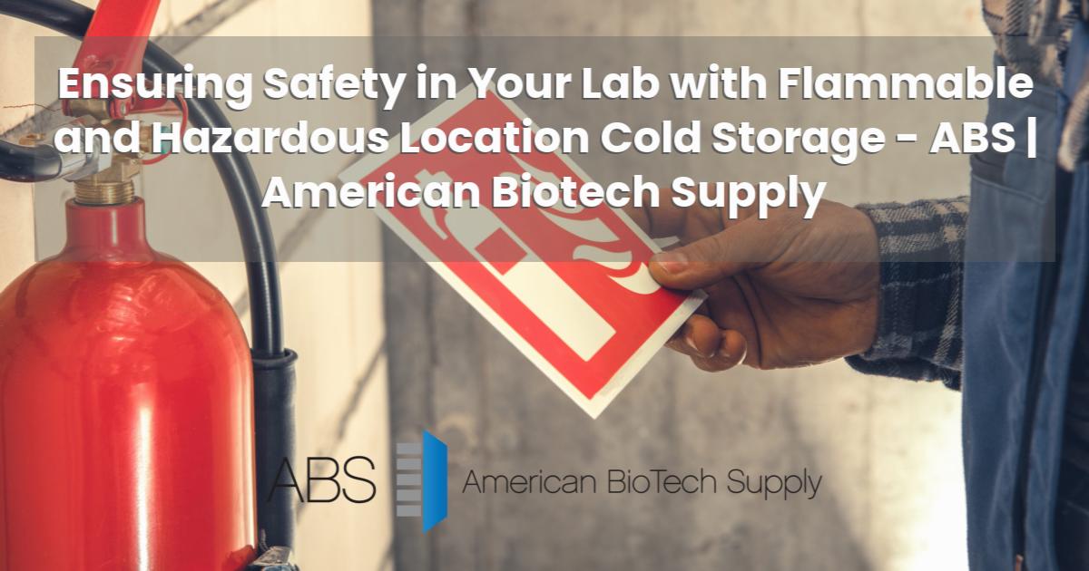 Ensuring Safety in Your Lab with Flammable and Hazardous Location Cold ...