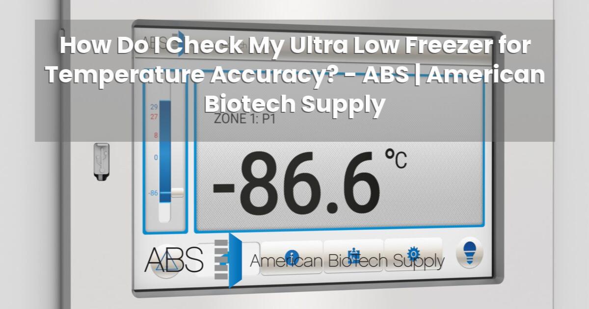 How do I Check my Ultra Low Freezer for Temperature Accuracy? - ABS ...