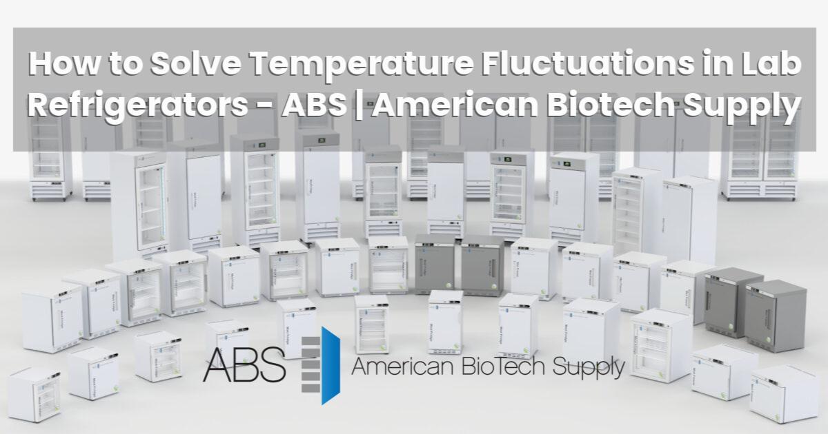 How to Solve Temperature Fluctuations in Lab Refrigerators - ABS ...