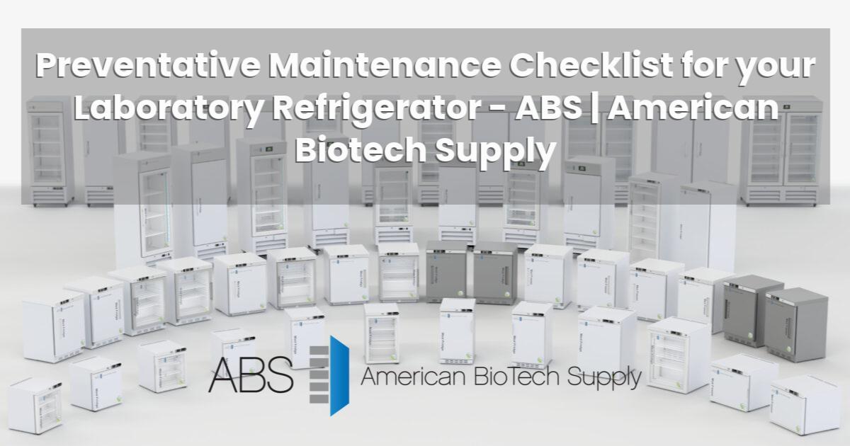 Preventative Maintenance Checklist for your Laboratory Refrigerator - ABS | American Biotech Supply