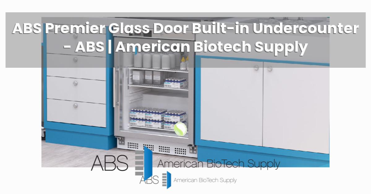 ABS Premier Glass Door Built-in Undercounter - ABS | American Biotech ...