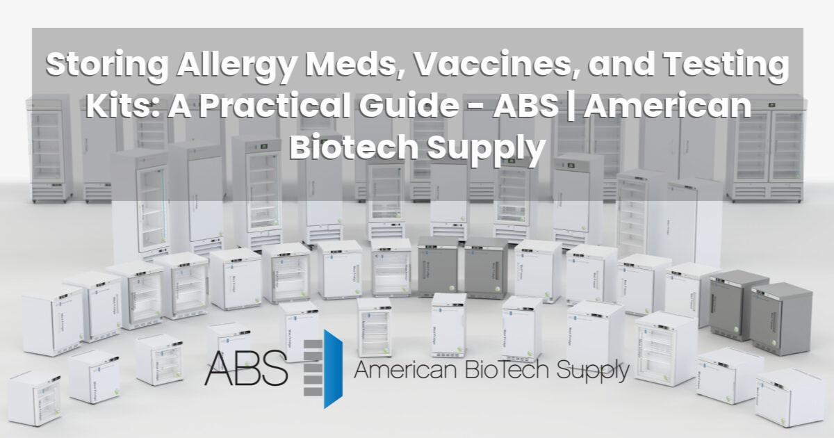 Storing Allergy Meds, Vaccines, and Testing Kits: A Practical Guide ...