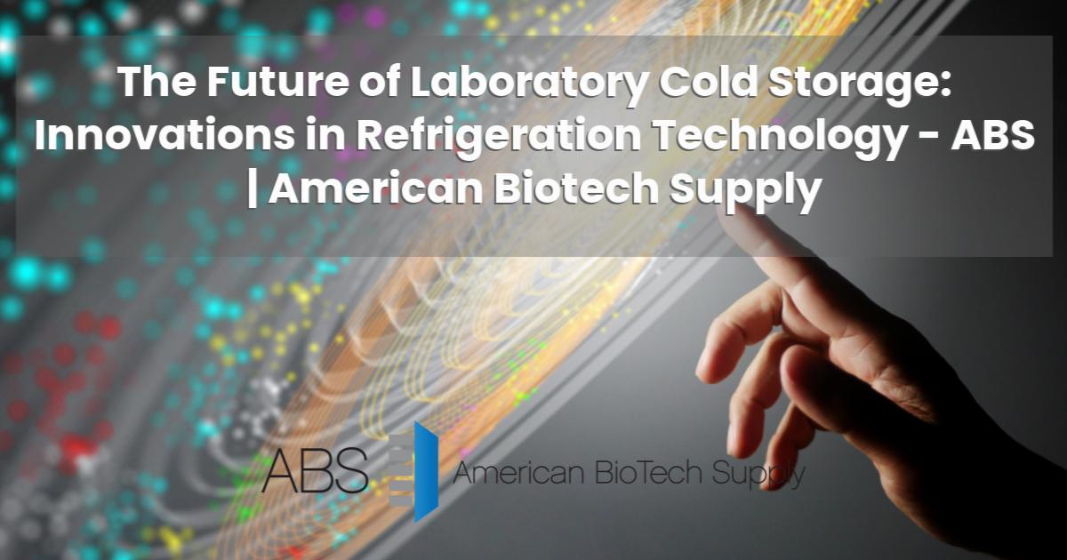 The Future of Laboratory Cold Storage: Innovations in Refrigeration ...