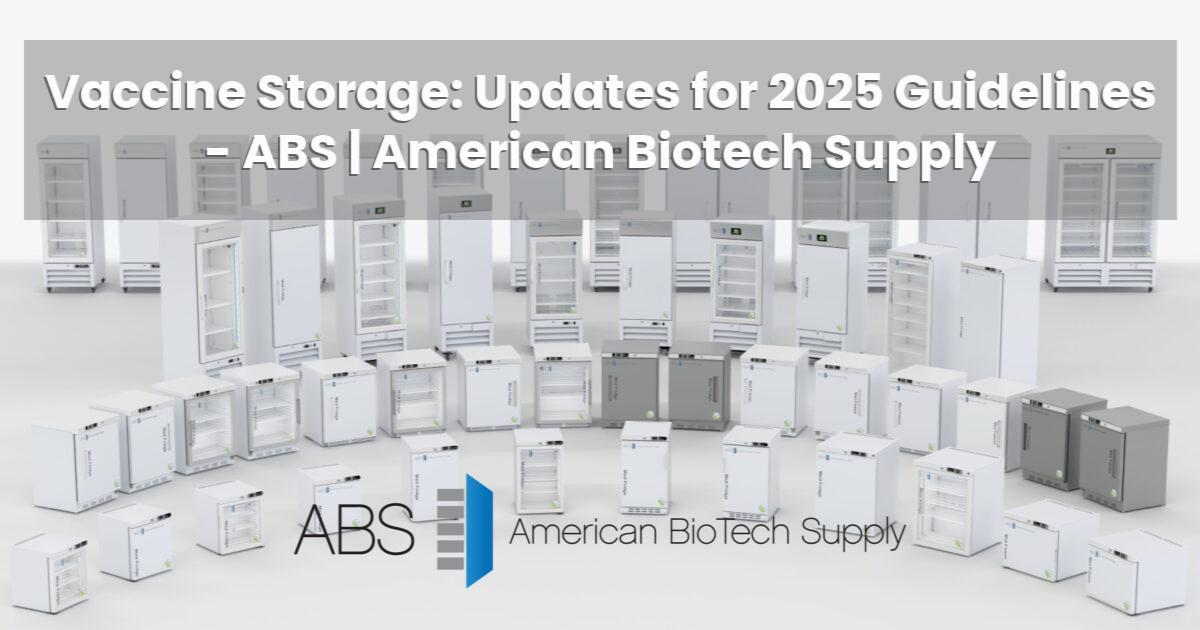 Vaccine Storage: Updates for 2025 Guidelines - ABS | American Biotech ...